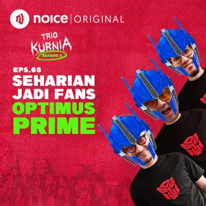 TRIO KURNIA (Vincent Desta & Andre) : E65: Seharian Jadi Fans Optimus Prime | Noice Podcast