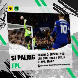 Si Paling FPL : Eps. 50: London Bukan Milik Siapa Siapa | Noice Podcast