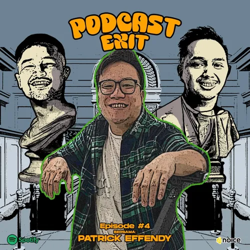 PODCAST EXIT by FIRZA VALAZA & BIAN BRILLIANTE : EPS #4 PATRICK EFFENDY ...
