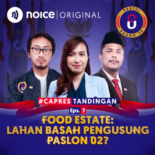RUANG 28 : #CapresTandingan E7: Food Estate - Lahan Basah Pengusung Paslon 02? | Noice Podcast
