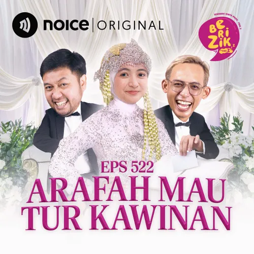 BERIZIK : E522: Arafah Mau Tur Kawinan | Noice Podcast