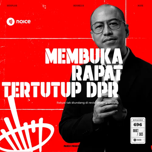 Hiduplah Indonesia Maya : MEMBUKA RAPAT TERTUTUP DPR | Noice Podcast