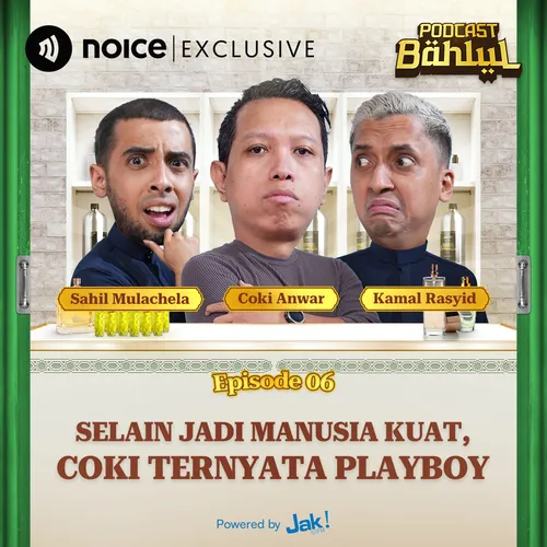 Podcast Bahlul : Selain Jadi Manusia Kuat, Coki Ternyata Playboy | Noice Podcast