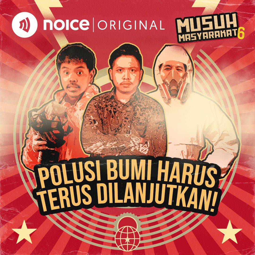 Musuh Masyarakat : E138: Polusi Bumi Harus Terus Dilanjutkan! | Noice Podcast