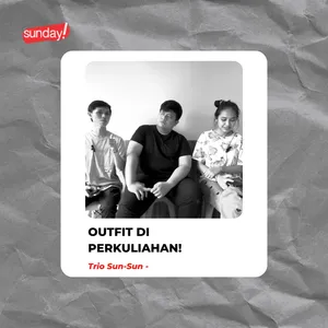 Majalah Sunday : TRIO SUN-SUN Eps 4: Outfit di Perkuliahan | Noice Podcast