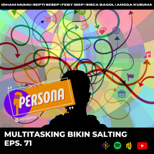 PERSONA | Casual Talk : PERSONA | Eps. 71 - Multitasking Bikin Salting | Noice Podcast