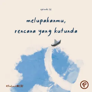 NKCTRI : melupakanmu, rencana yang kutunda | Noice Podcast