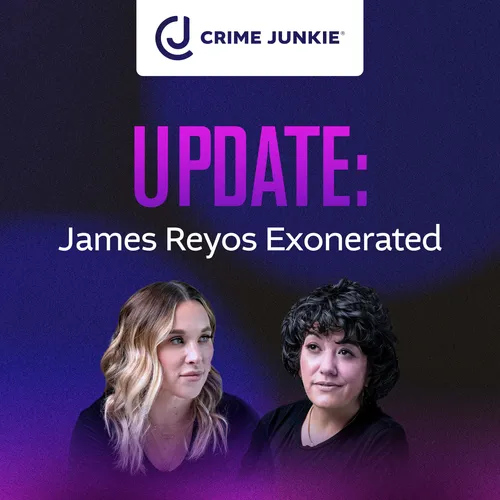 Crime Junkie : UPDATE: James Reyos Exonerated | Noice Podcast
