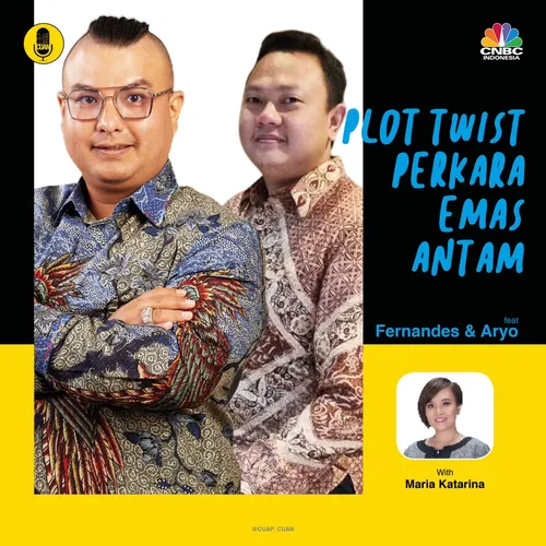 Cuap Cuap Cuan : Plot Twist Perkara Emas Antam ft Fernandes & Aryo ...